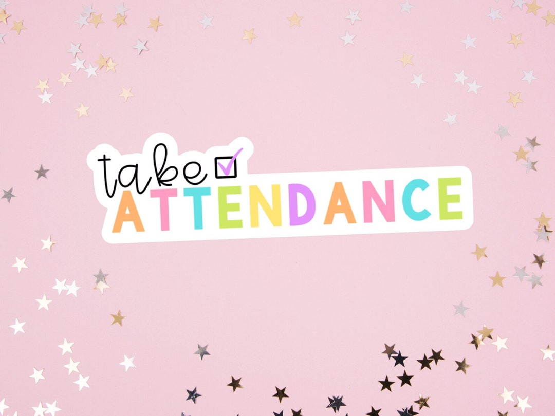 Take Attendance Sticker, Teacher Sticker, Submit Your Attendance ...