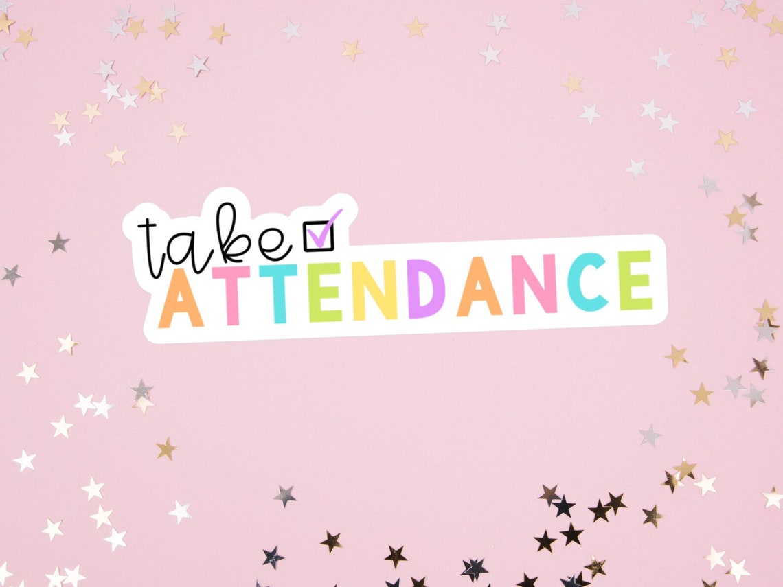 Take Attendance Sticker, Teacher Sticker, Submit Your Attendance ...