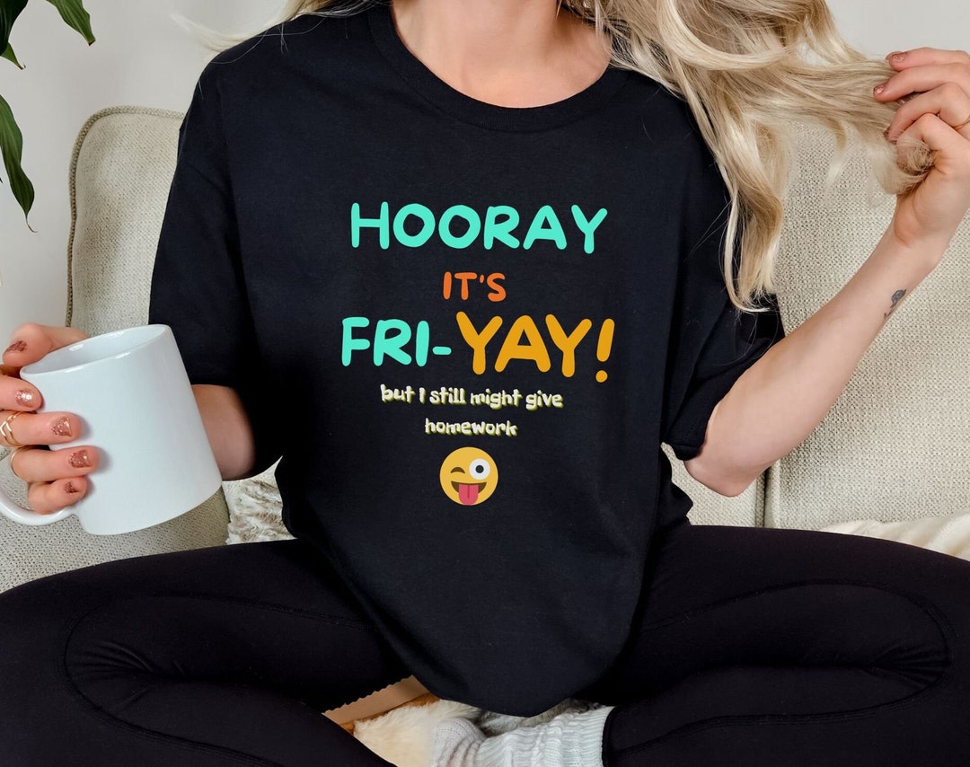 Hooray It's Fri-yay Funny Teacher T-shirt for Friday, Teacher Shirt ...