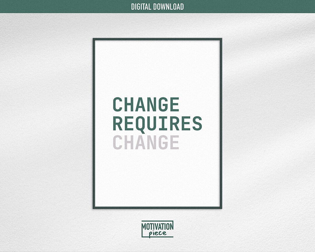Change Requires Change, Motivation Poster Positive Inspirational Quote ...