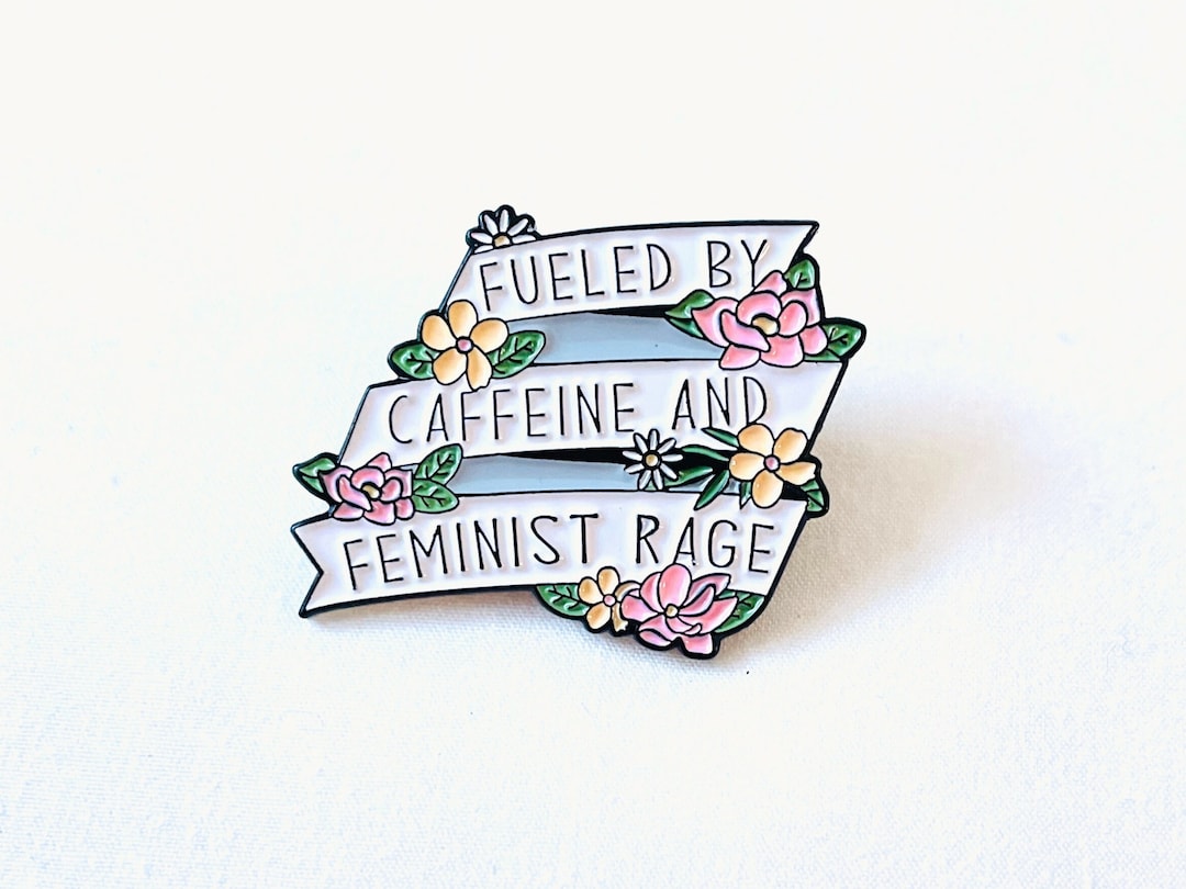 Fueled by Caffeine and Feminist Rage Funny Enamel Pin, Feminist Enamel ...