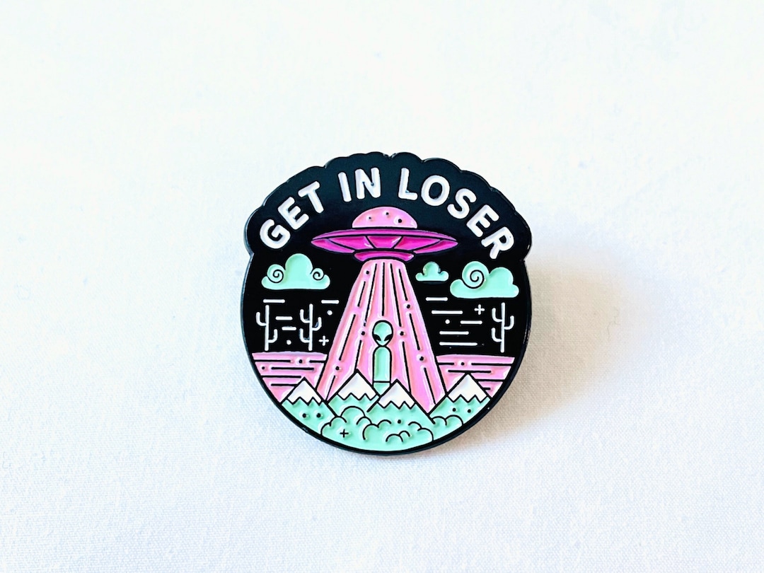 Get in Loser Alien UFO Mean Girls Inspired Enamel Pin Lapel // Lanyard ...