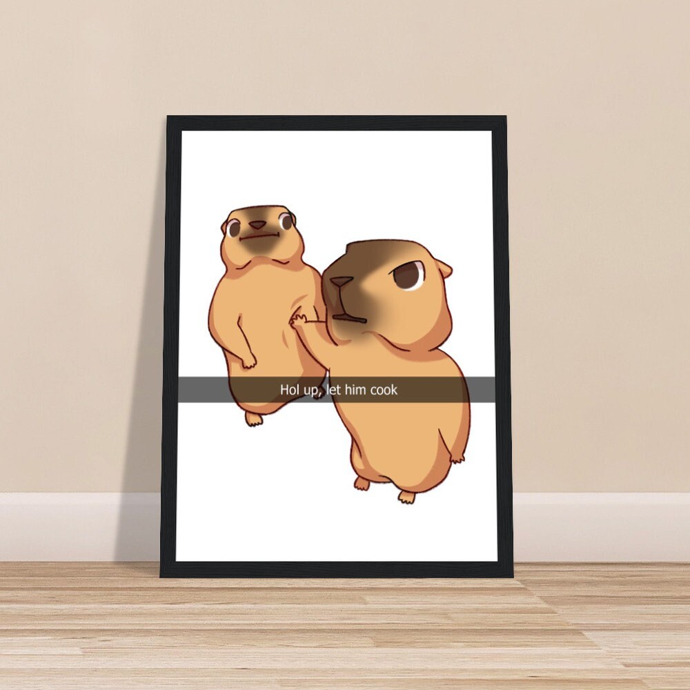 Capybara Hol Up Let Him Cook Premium Matte Paper Wooden Framed Poster Etsy