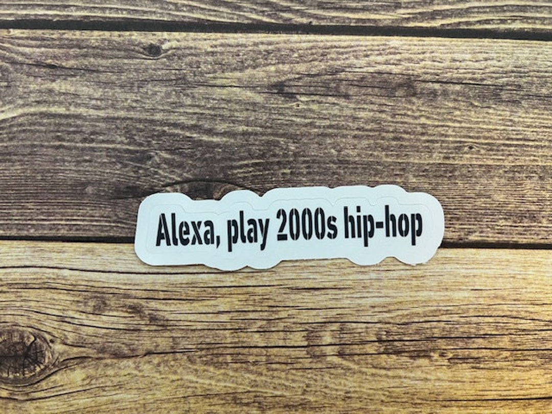 Alexa, Play 2000s Hip-hop Vinyl Sticker, Funny Sticker, Laptop Sticker ...