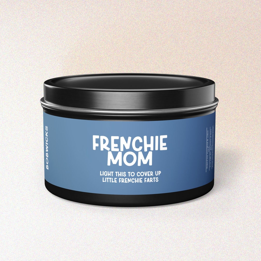Frenchie Mom Candle | 8 Oz Soy Wax Tin Candle in Black | Funny ...