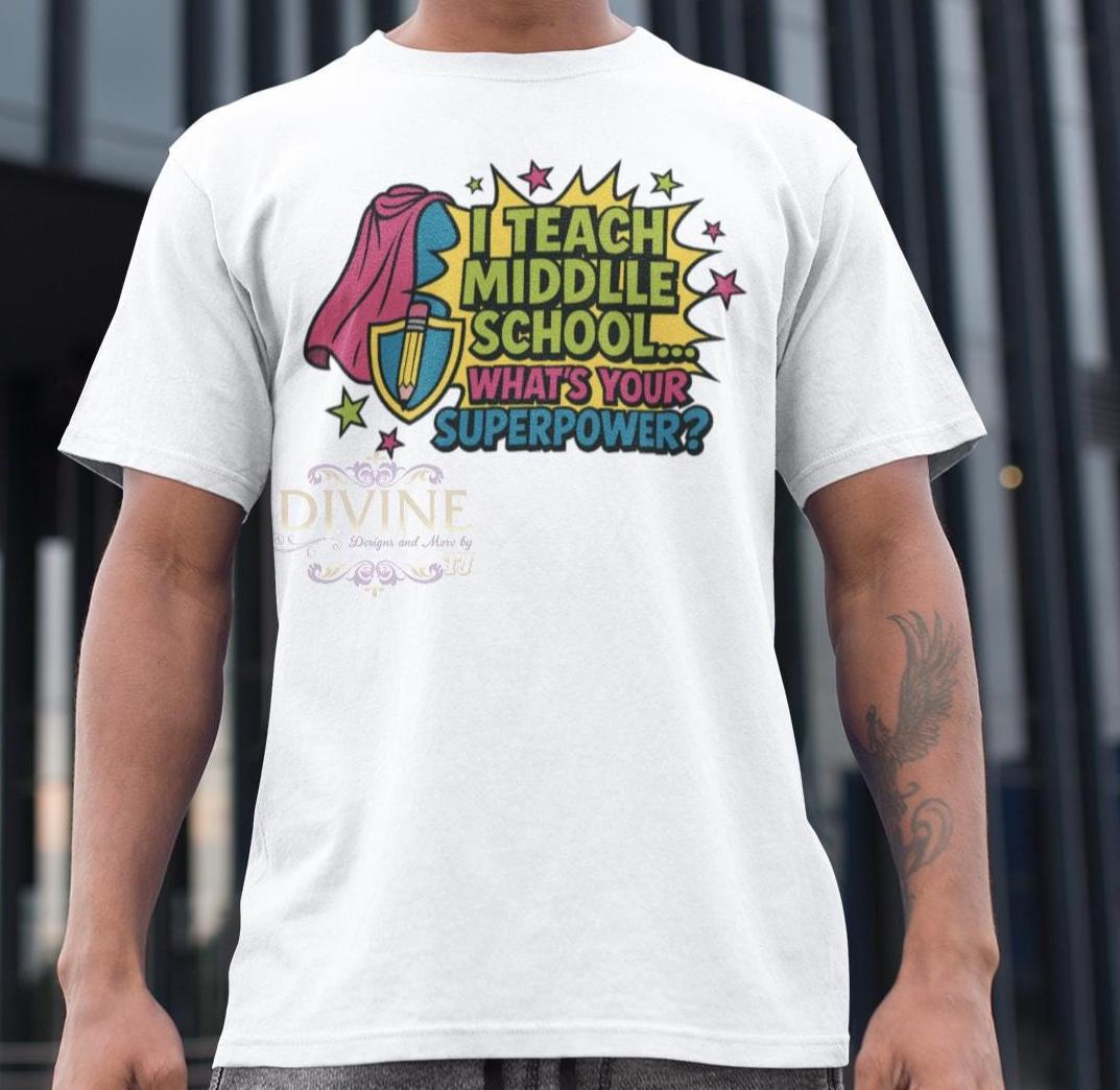 I Teach Middle School What's Your Superpower, Teacher Comic Book Shirt ...