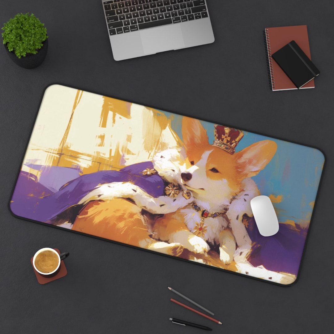 Royal Corgi Desk Mat - the Most Loyal and Royal, Goodest Loaf ...