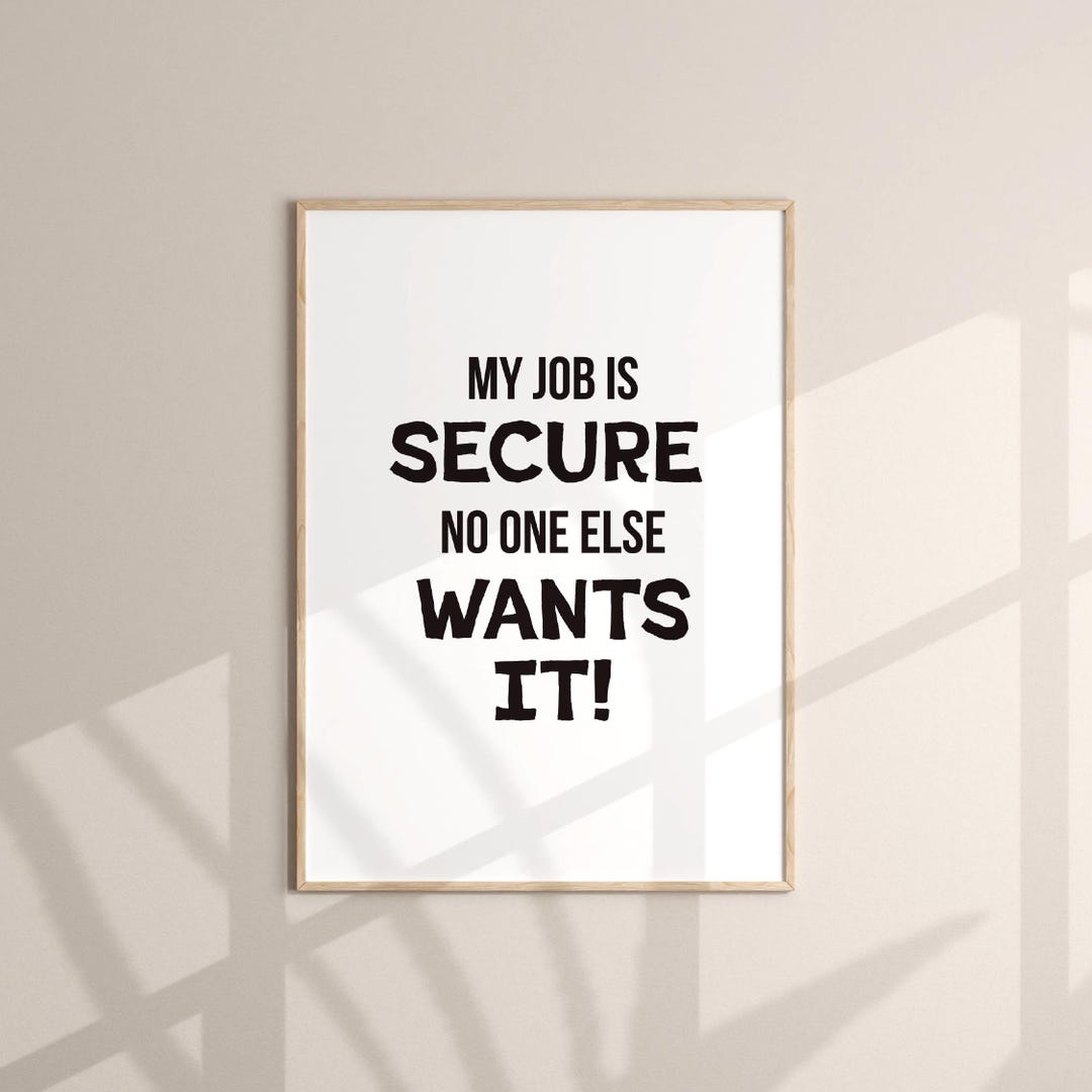 Funny Office Wall Art - "my Job is Secure, No One Else Wants It" - Work ...