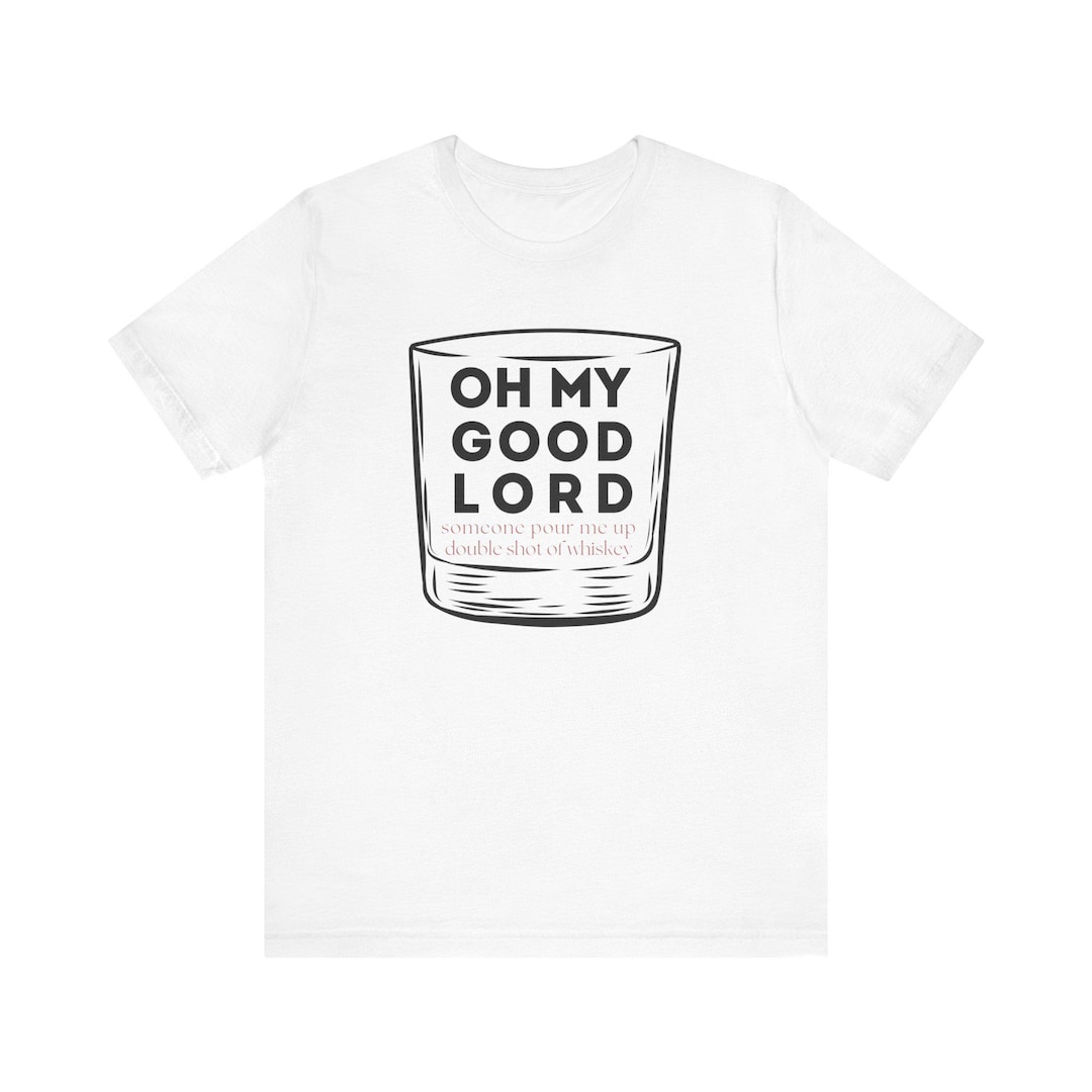 Oh My Good Lord - Tipsy Song Tee - Shirt for Her - Tshirt for Him ...