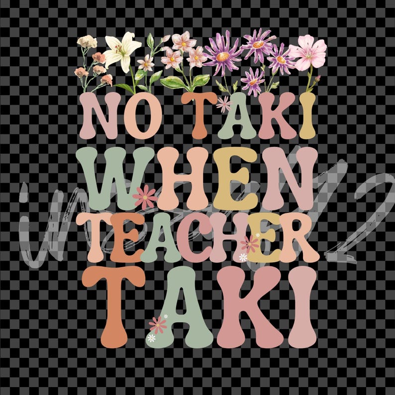 Floral Design Teacers PNG: No Taki When Teacher Taki PNG Back to School ...
