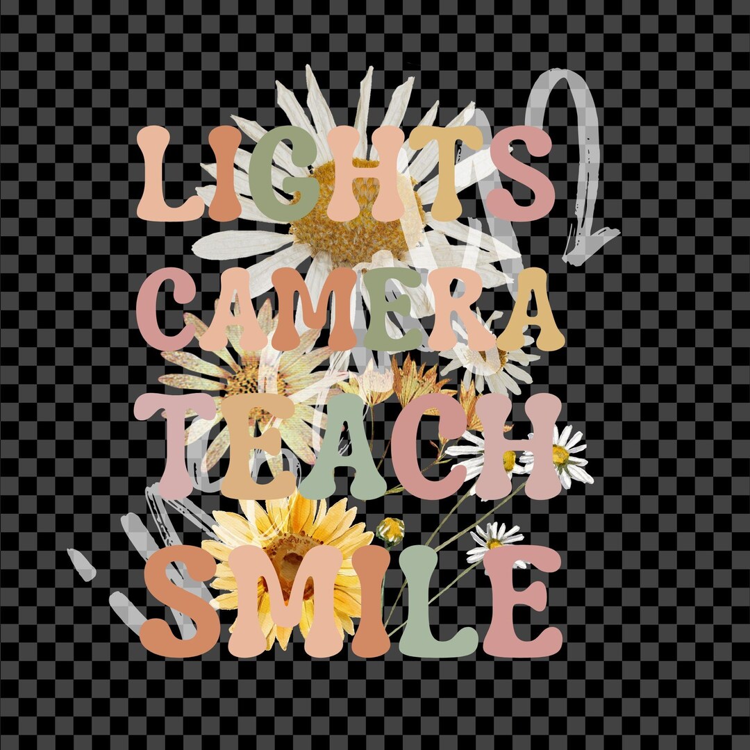 Floral Design Teacher PNG: Lights Camera Teach Smile Back to School ...