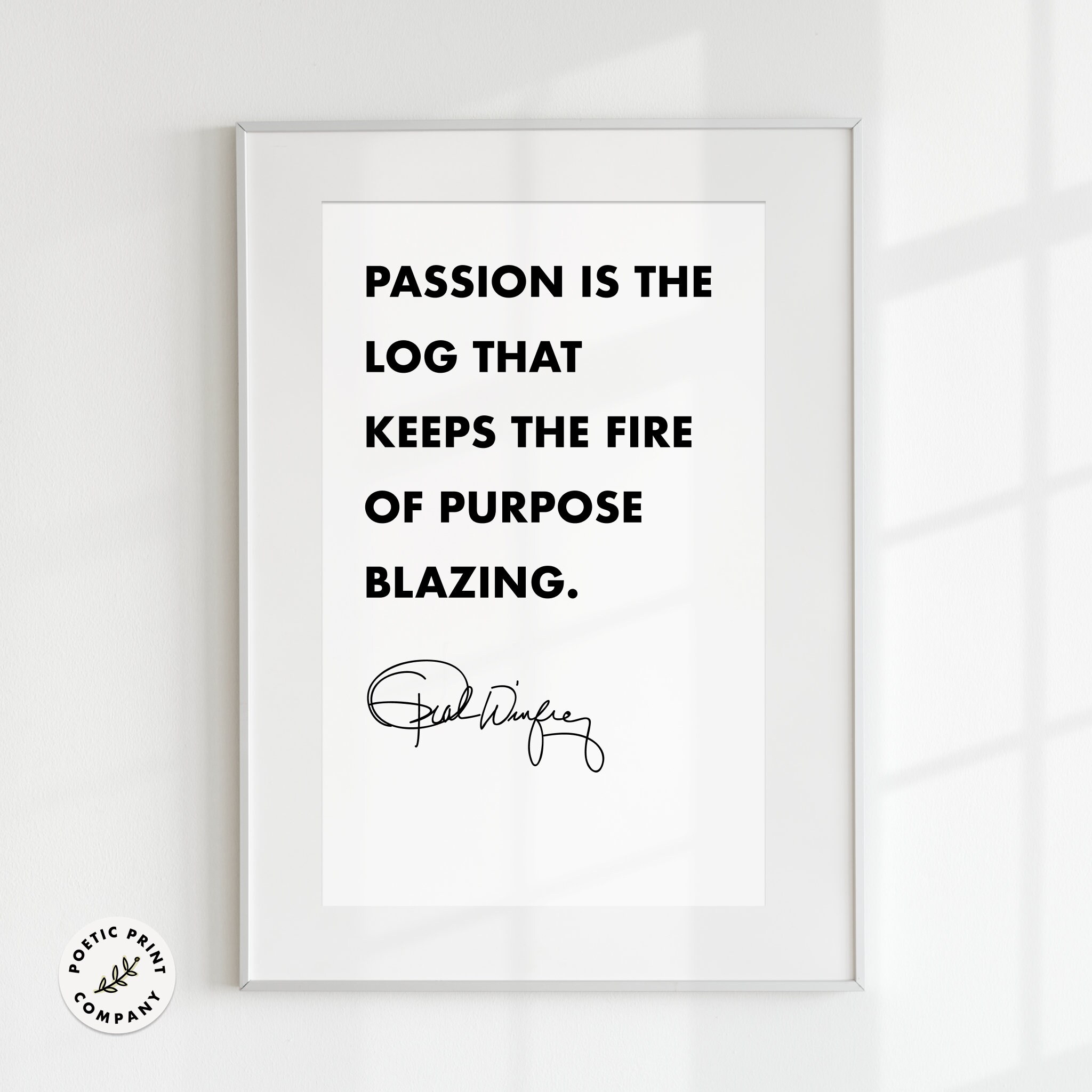 Oprah Winfrey Quote Poster - Passion is the Log That Keeps the Fire of ...