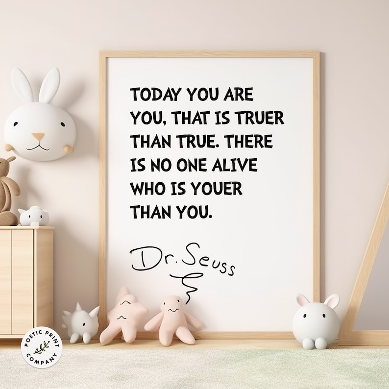 Dr Seuss Quote - Today You Are You, That is Truer Than True... Gift for ...