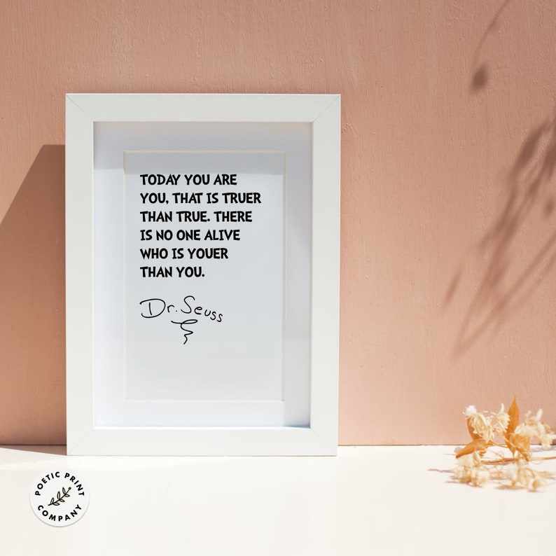 Dr Seuss Quote - Today You Are You, That is Truer Than True... Gift for ...