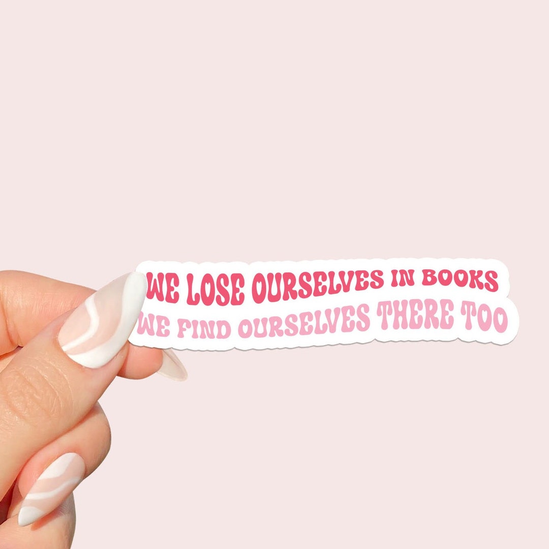 We Lose Ourseveles in Books Sticker, Bookish Sticker , Book Lover Gift ...