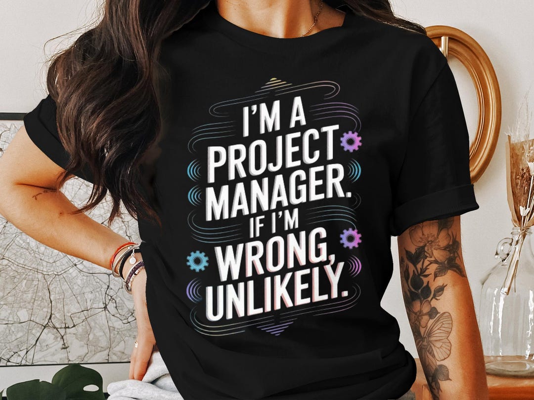 Funny Project Manager T Shirt, Project Manager Unlikely Wrong Tee ...