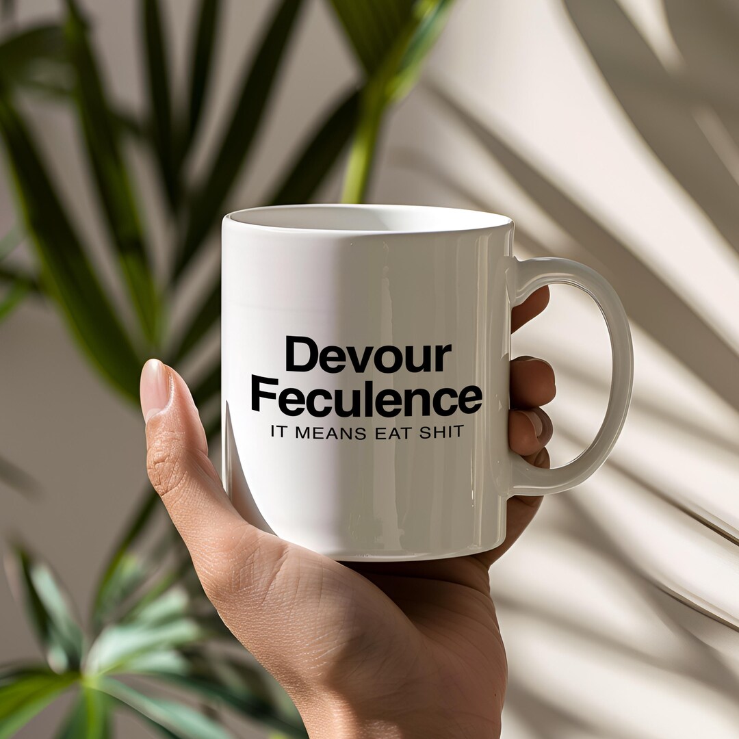 Devour Feculence - It Means Eat Sh*t Ceramic Mug - 11oz & 15oz - Tea ...