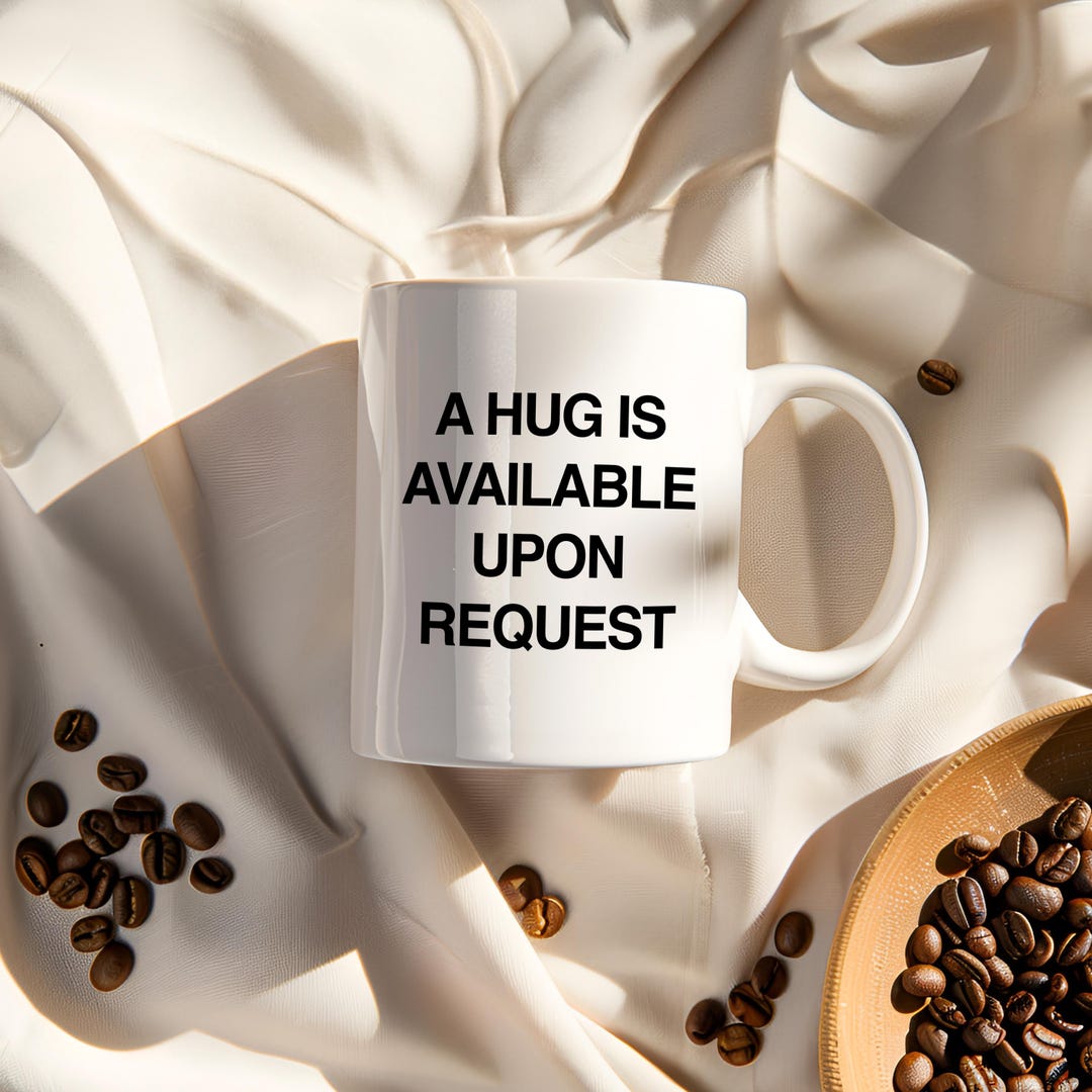 A Hug is Available Upon Request Ceramic Mug - 11oz & 15oz - Tea Cup ...