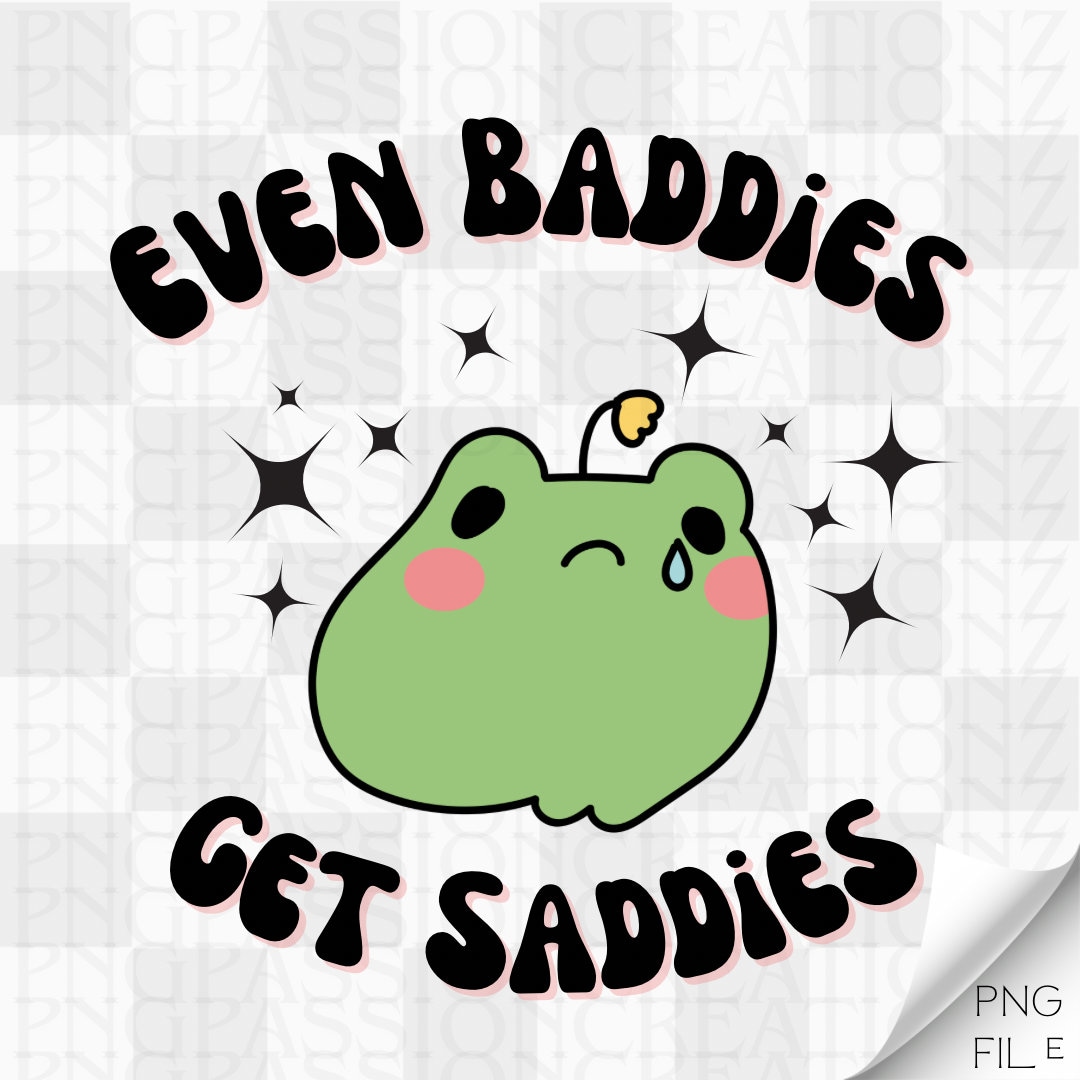 Even Baddies Get Saddies PNG | Digital Download Printable Clipart ...