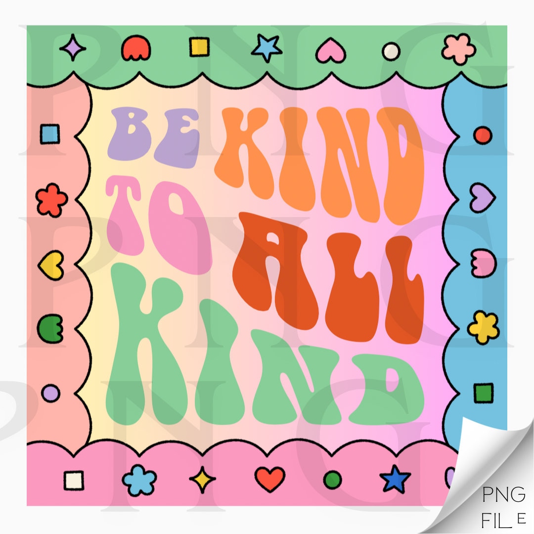 Be Kind to All Kind PNG Digital Download Printable - Etsy