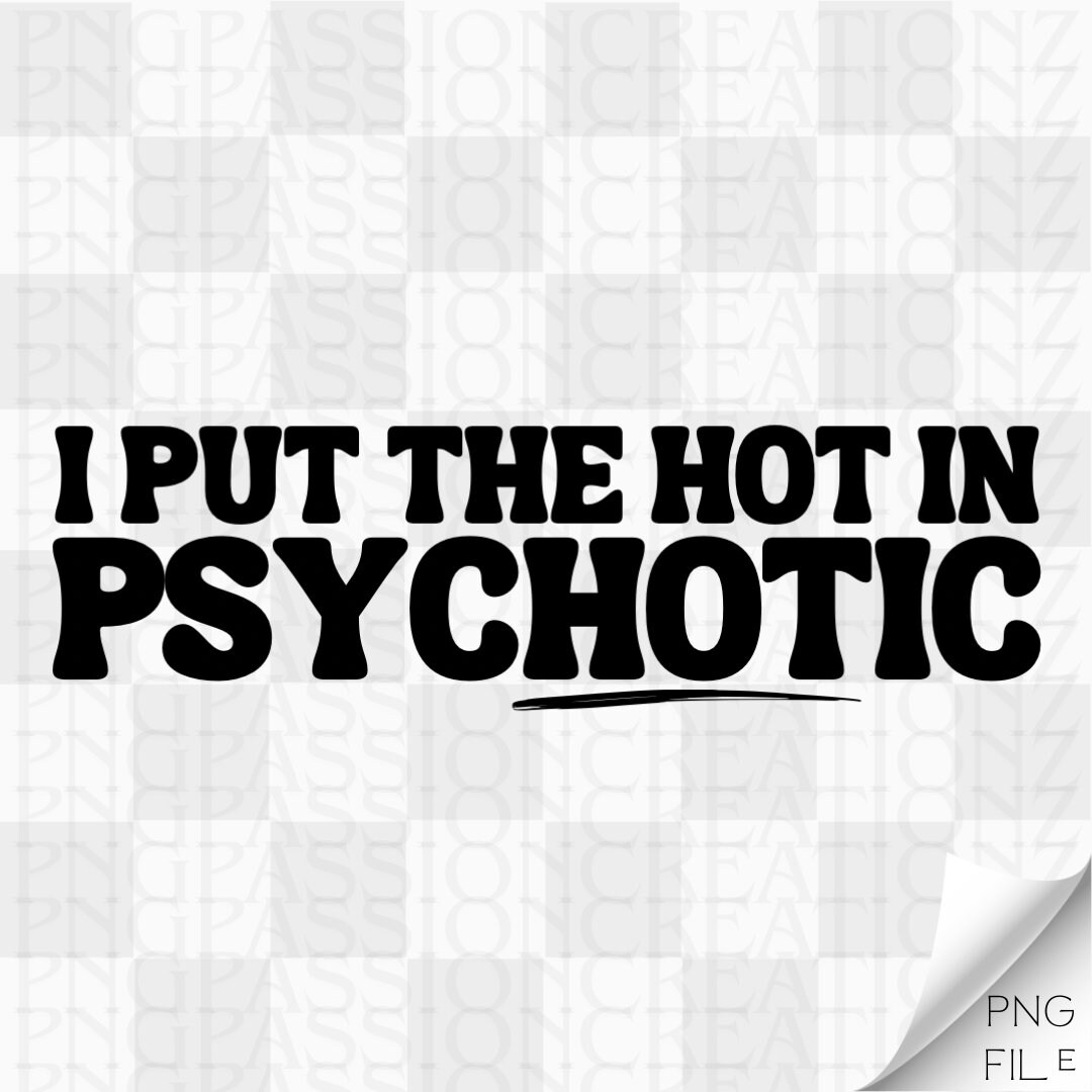 Hot in Psychotic PNG | Digital Download | Printable Clipart ...