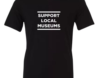Support Local Museums Shirt [white], History Shirt, Museum Shirt ...