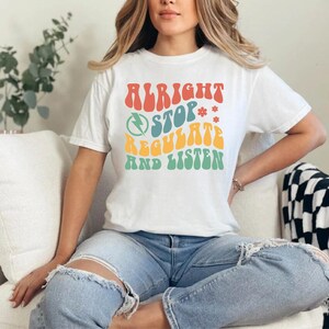 Alright Stop Regulate and Listen Shirt, Counselor Shirt, Sensory ...