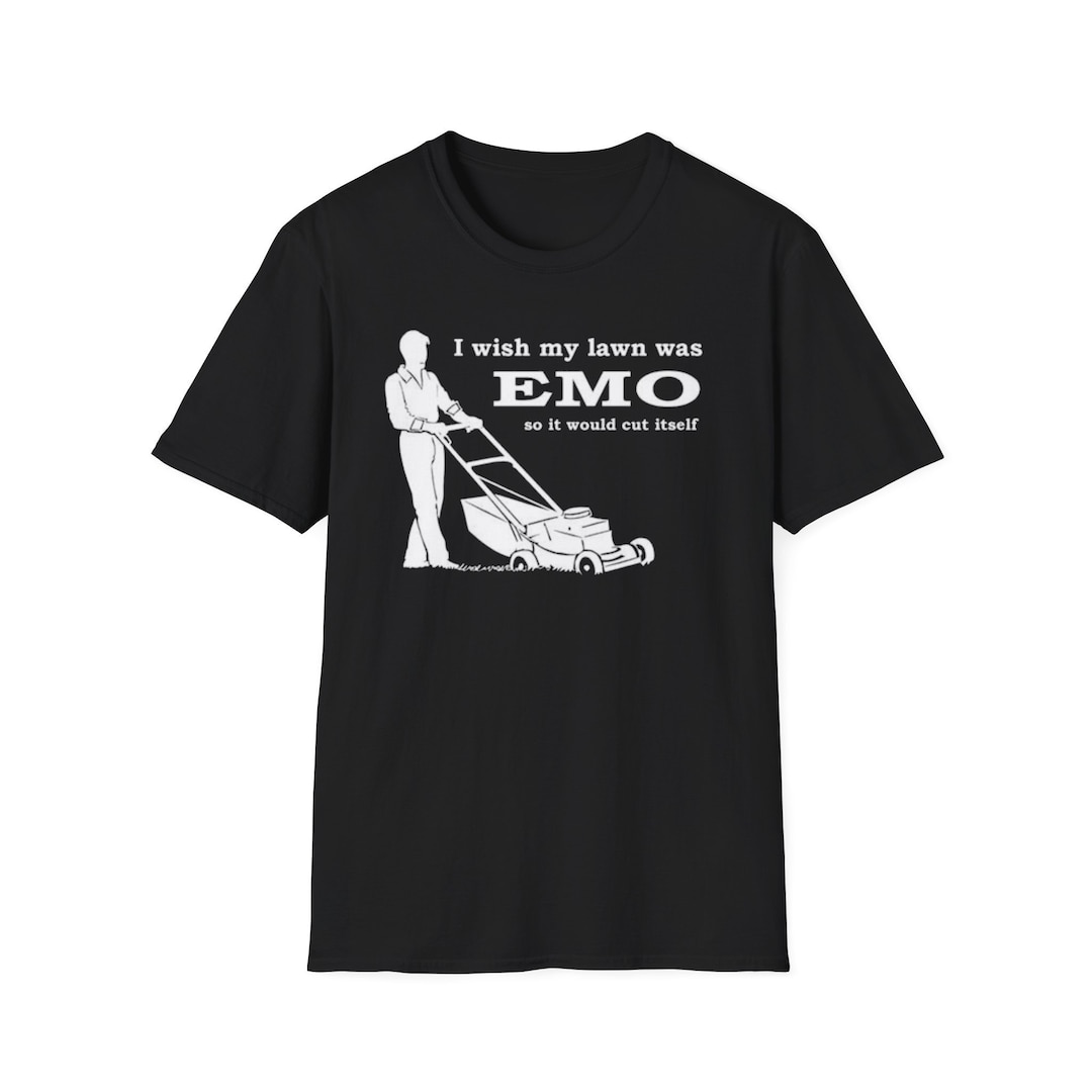 Emo Lawn Dreams Tee - 'I Wish My Lawn Was Emo so It Would Cut Itself ...