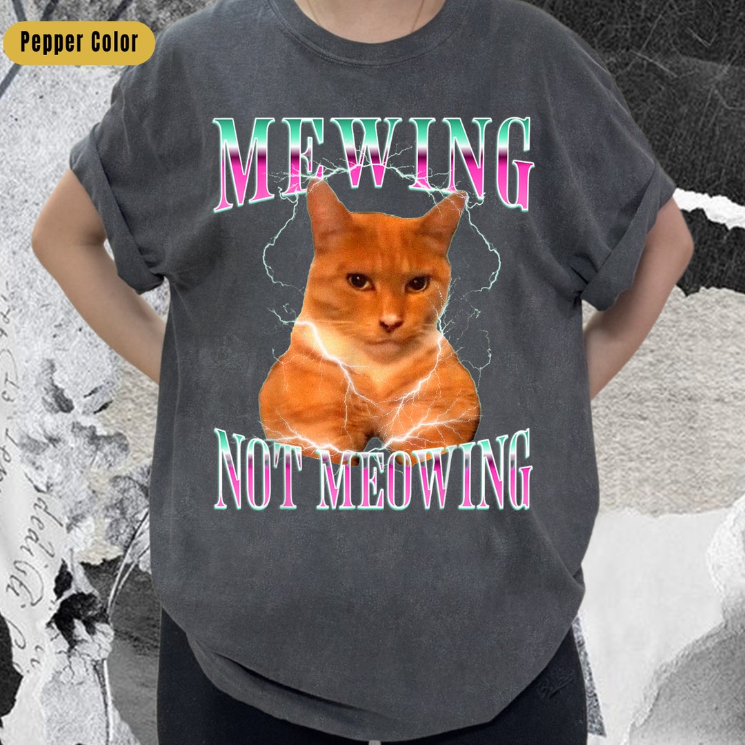 Cat Mewing Meme Mewing Not Meowing Shirt, Cat Meme Funny Shirt, Mewing ...