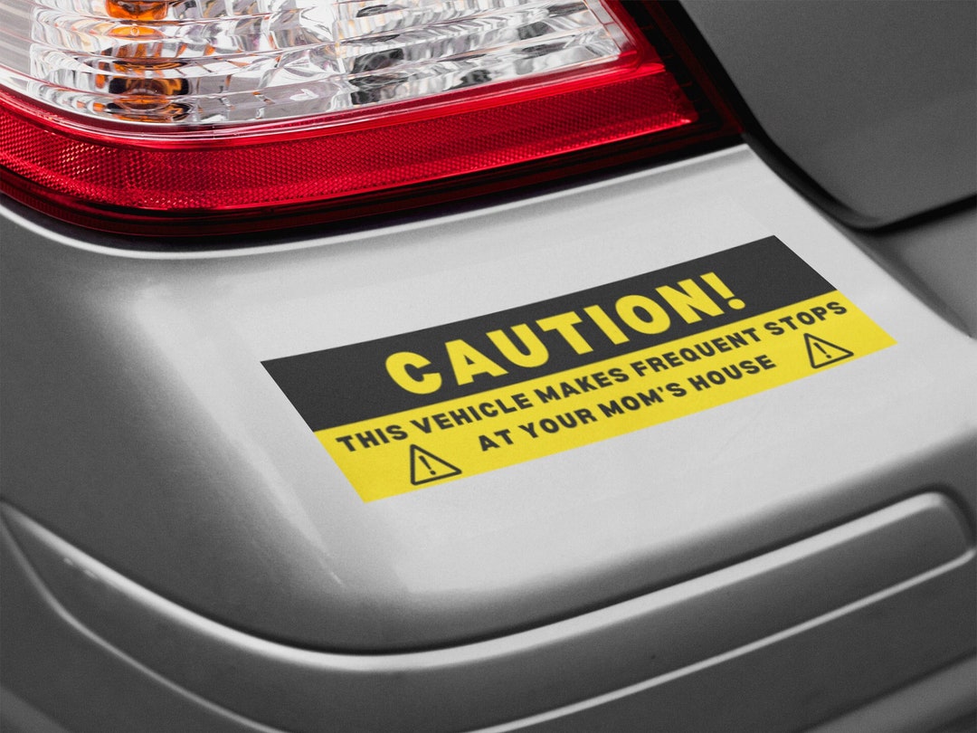CAUTION! This Car Makes Frequent Stops at Your Mom's House Bumper ...