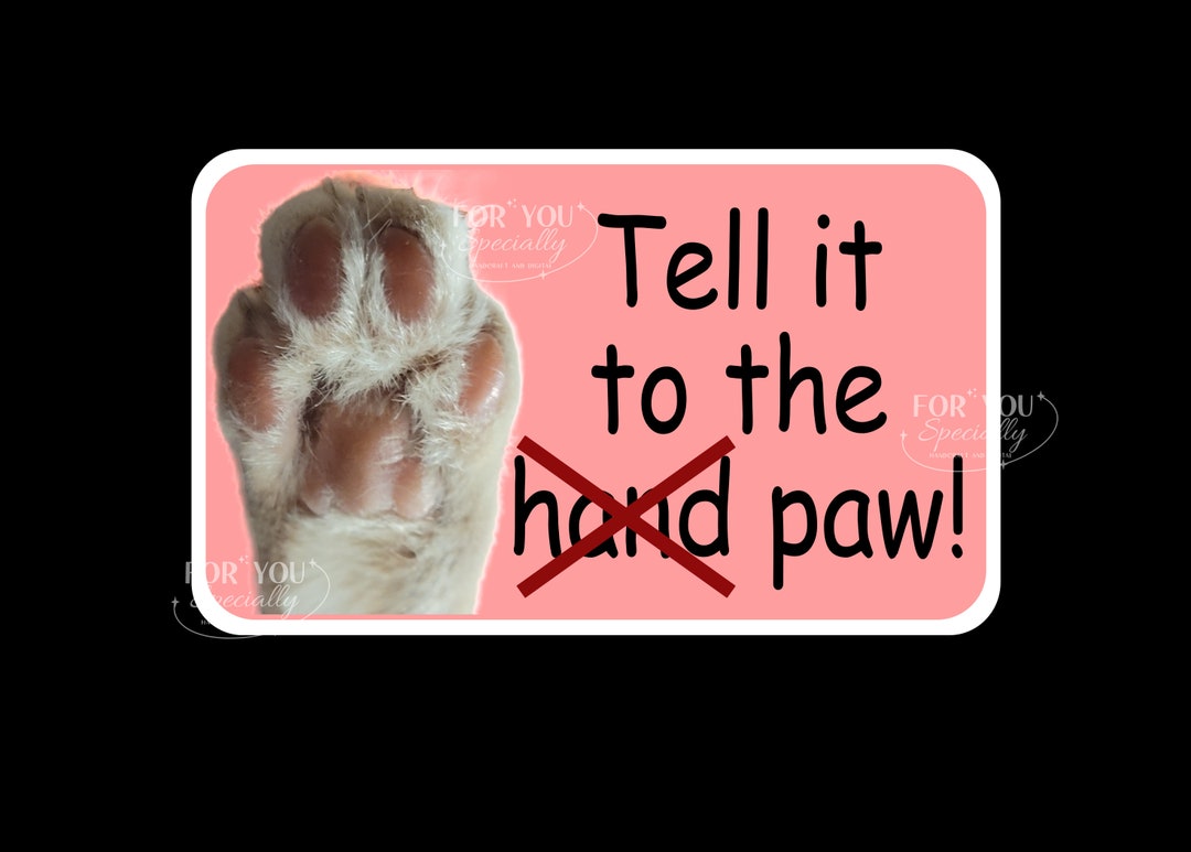 Digital Tell It to the Paw Not Hand Cat Sticker Magnet/ Funny Pet Foot ...