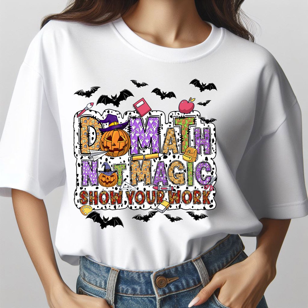 Do Math Not Magic Show Your Work Png, Funny Math Teacher Png, Teacher ...