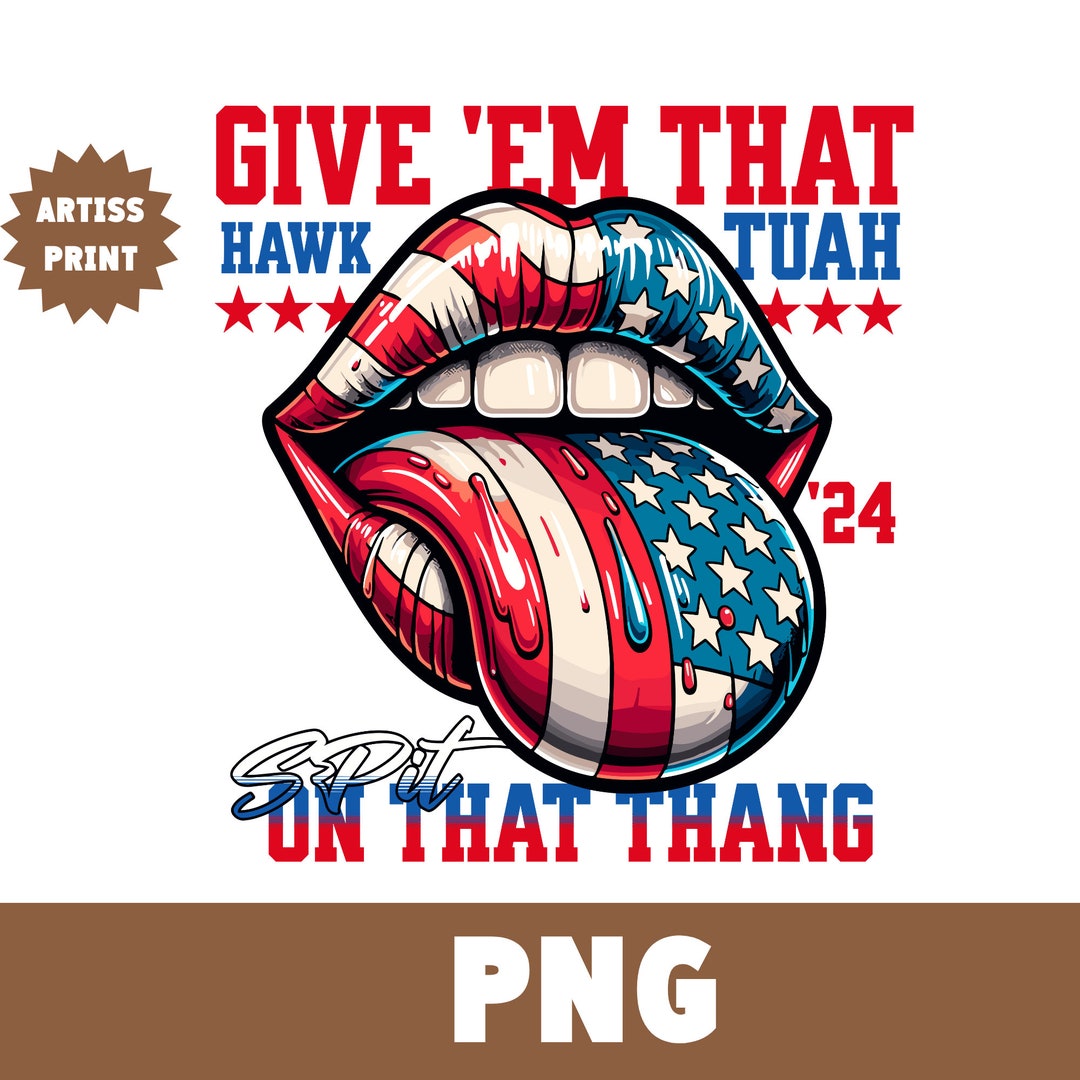 Hawk Tuah PNG, Hauk Tuah PNG, Give 'em That Hawk Tuah Spit on That ...