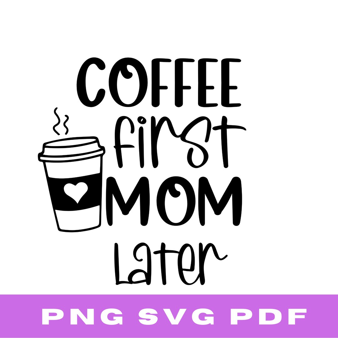 Coffee First Mom Then Svg, Mothers Day Svg, Mothers Day Quote, Happy ...