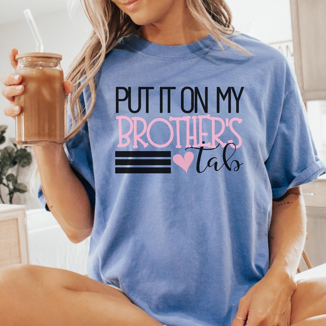 Put It on My Brothers Tab Shirt, Funny Family Shirt, Adult Humor Shirt ...