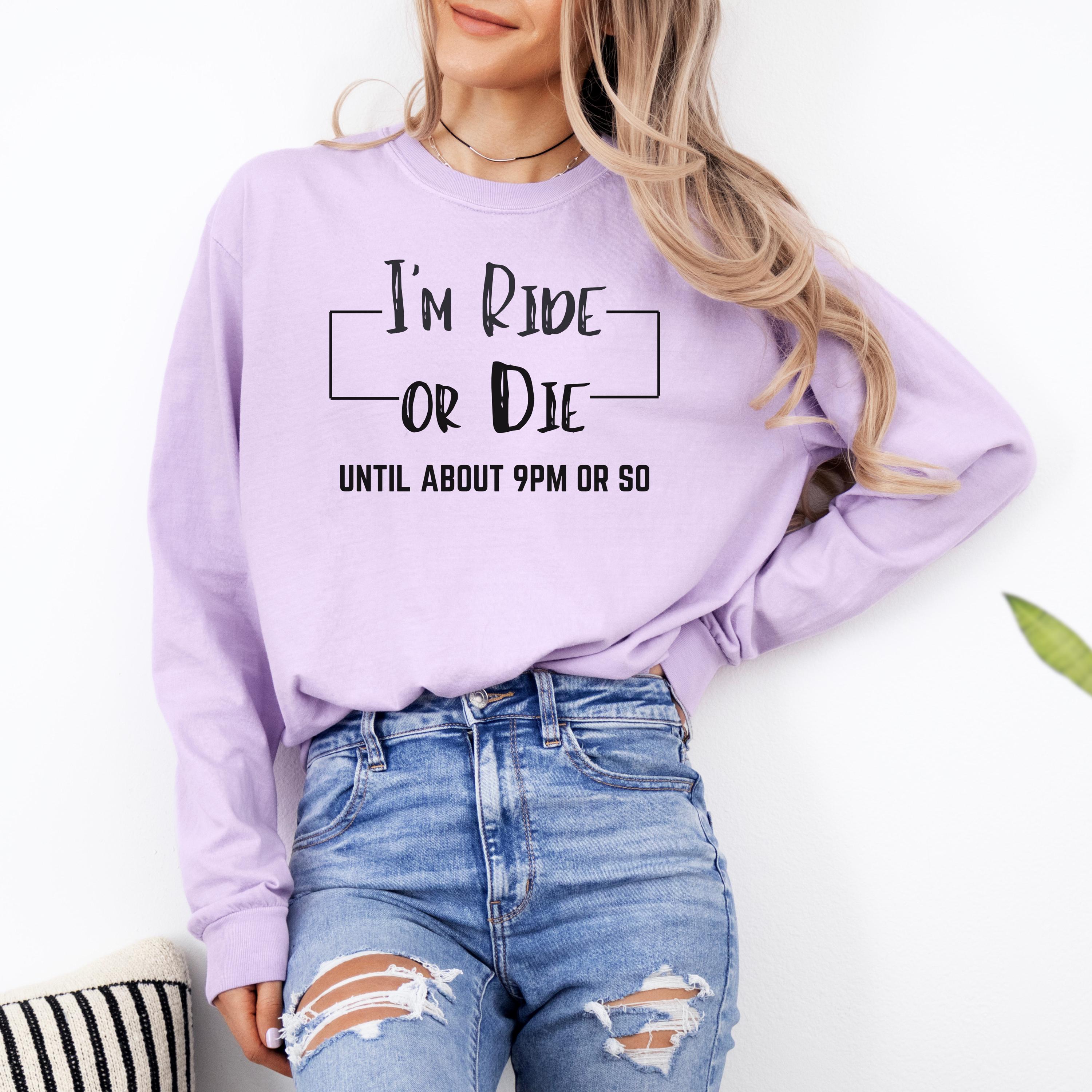 Ride or Die Until About 9PM Shirt, Ride or Die Shirt, Ride of Die Chick ...