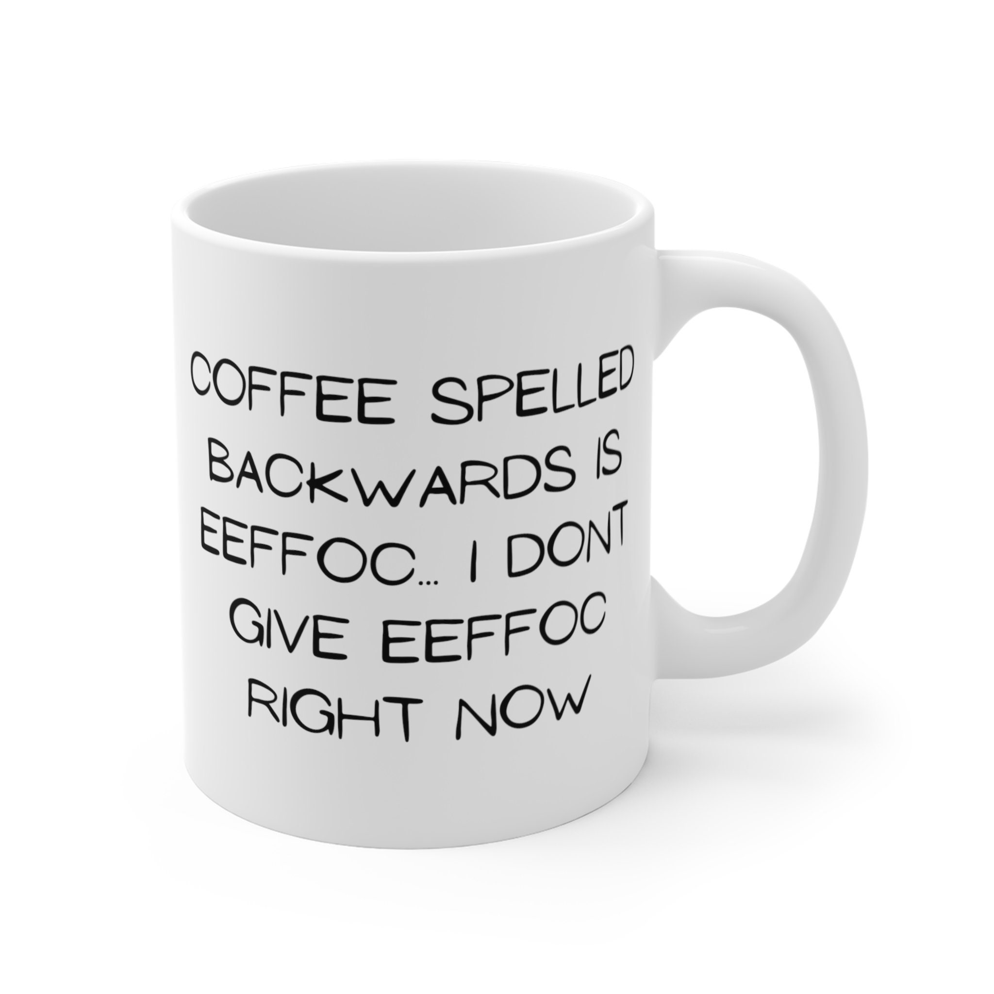 Coffee Spelled Backwards is Eeffoc, I Don't Give Eeffoc What You Say ...