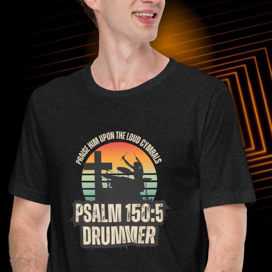 Psalms 150 Christian Drummer Shirt Musician Tee, Unisex Drummer Gift ...