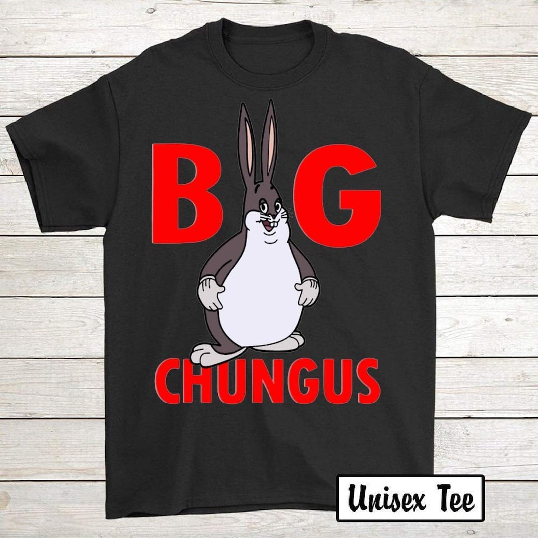 Big Chungus Meme Shirt Funny Meme T-shirt, Fat Bugs Bunny, Funny Big ...
