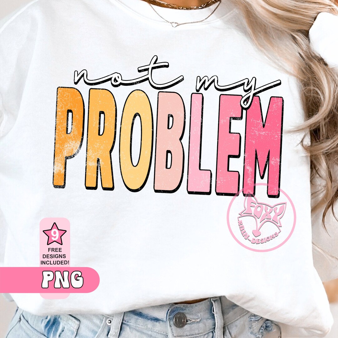 Not My Problem Funny Sublimation Design Trending Now Digital Trendy PNG ...