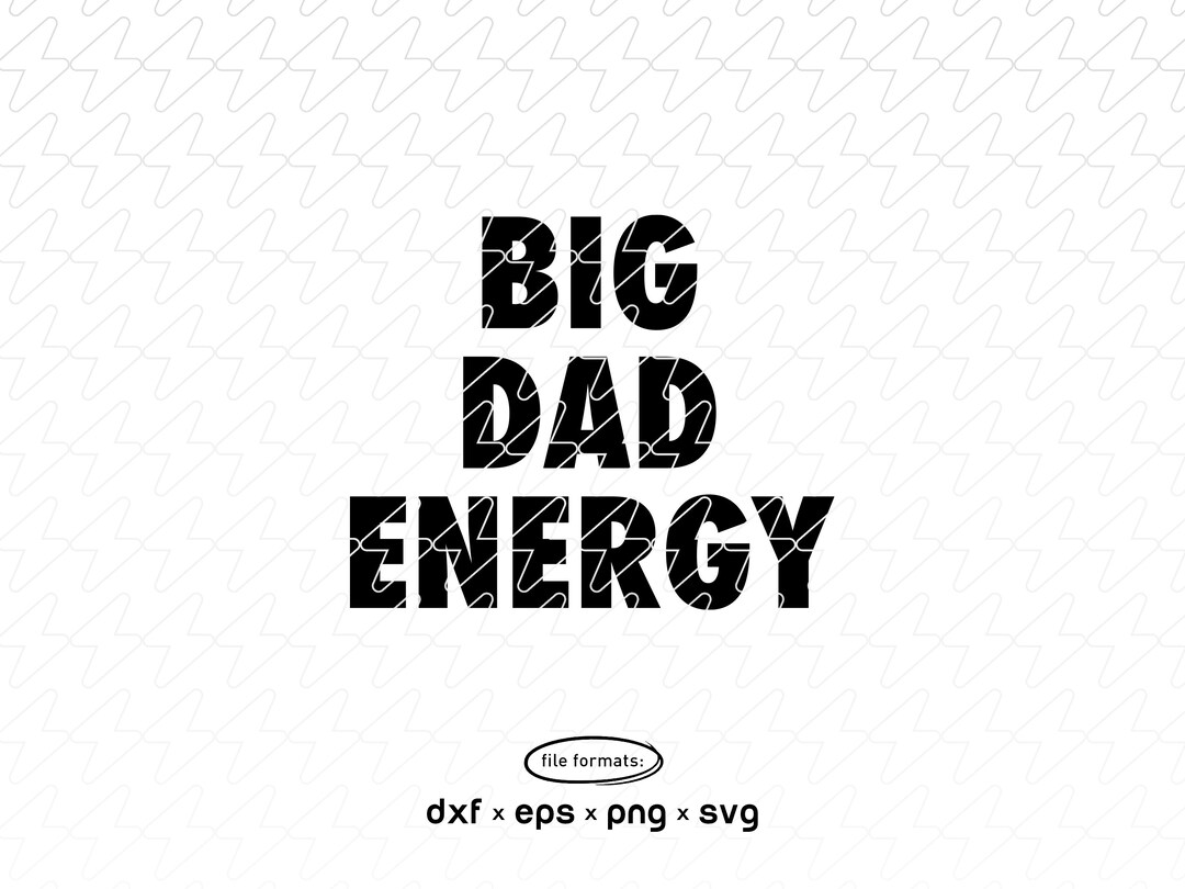Big Dad Energy SVG, Father's Day, Digital File, Instant Download - Etsy