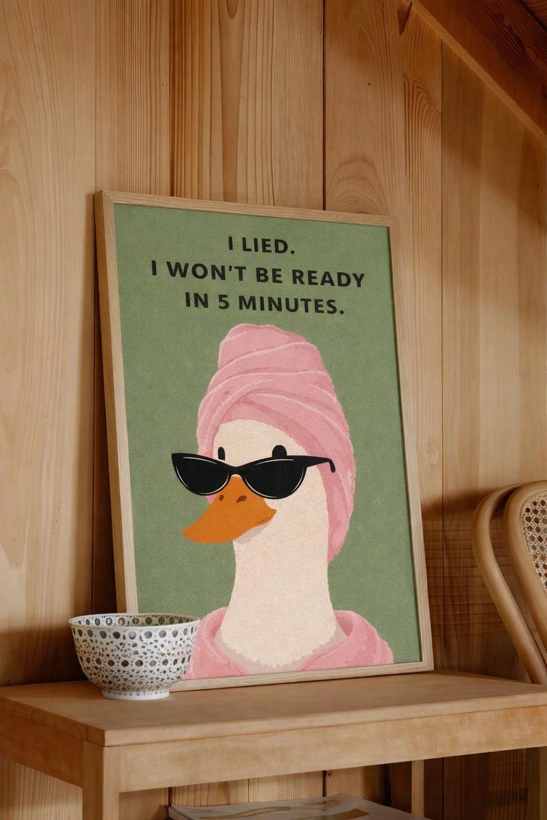 Diva Duck Bathroom Art Print: I Lied I Won't Be Ready Five Minutes ...