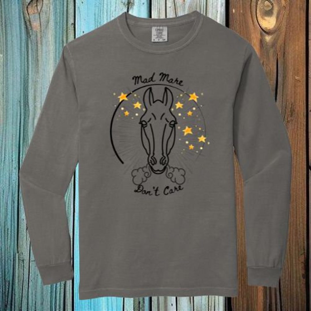 Mad Mare, Don't Care Long Sleeve T-shirt, Comfort Colors, Horse, Mare ...