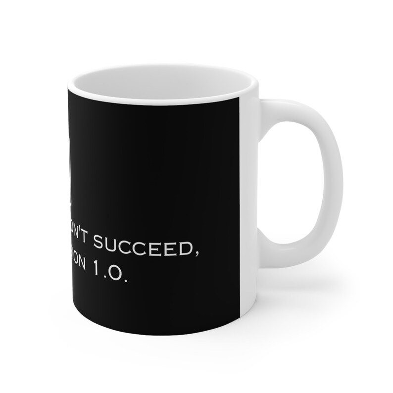If at First, You Don't Succeed, Call It Version 1.0. Ceramic Mug 11oz - Etsy