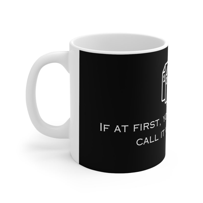 If at First, You Don't Succeed, Call It Version 1.0. Ceramic Mug 11oz - Etsy