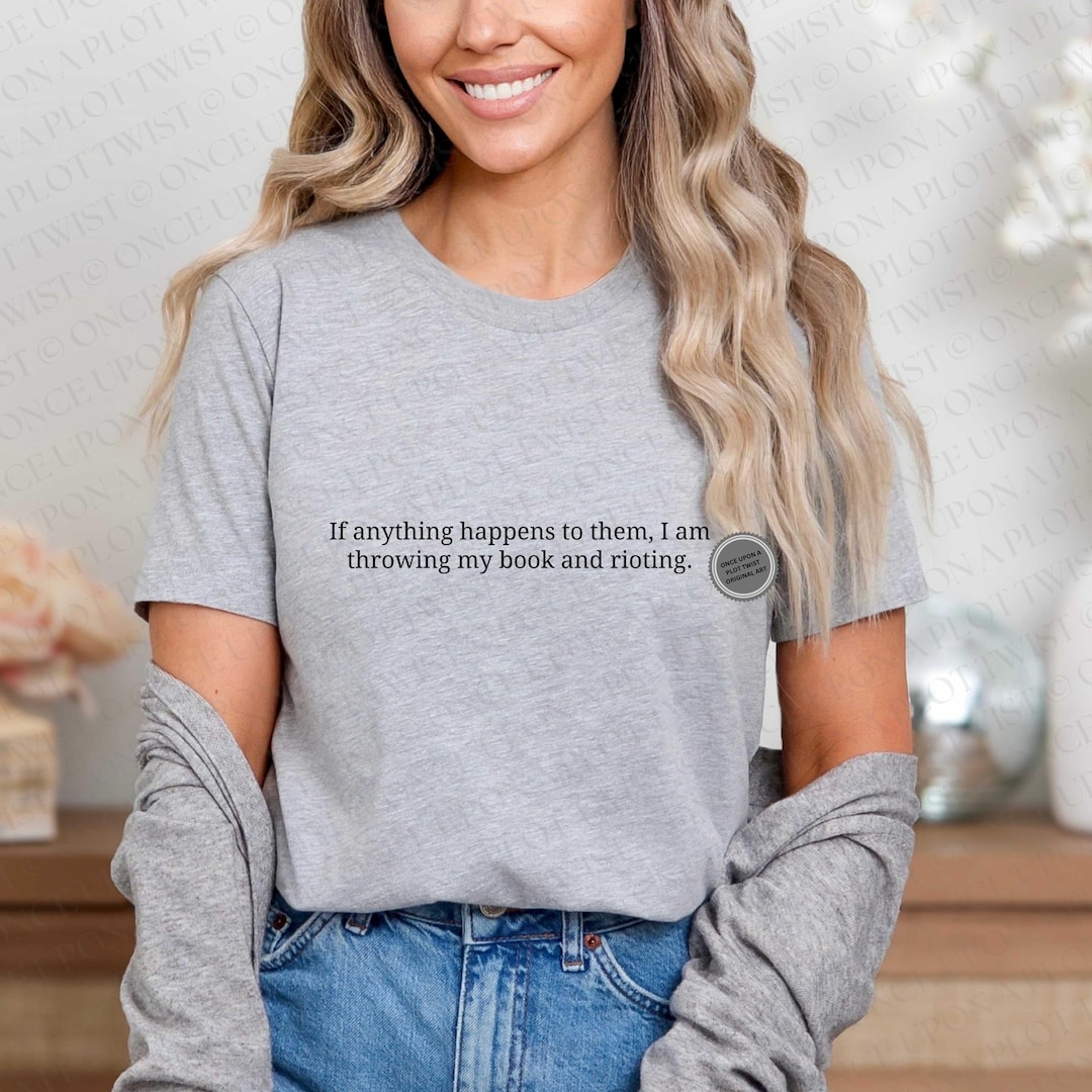 If Anything Happens to Them I'm Throwing My Book and Rioting T-shirt ...