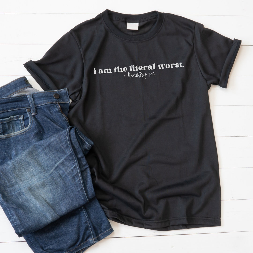 1 Timothy 1 15, Theology Humor, Funny Faith T, I Am the Worst Tshirt ...