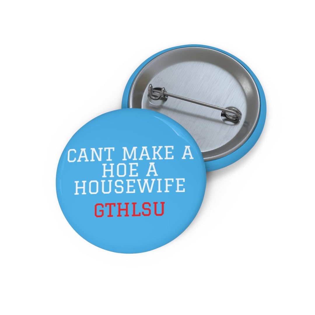 Cant Make a Hoe a Housewife Pin Button | Political Statement Button - Etsy