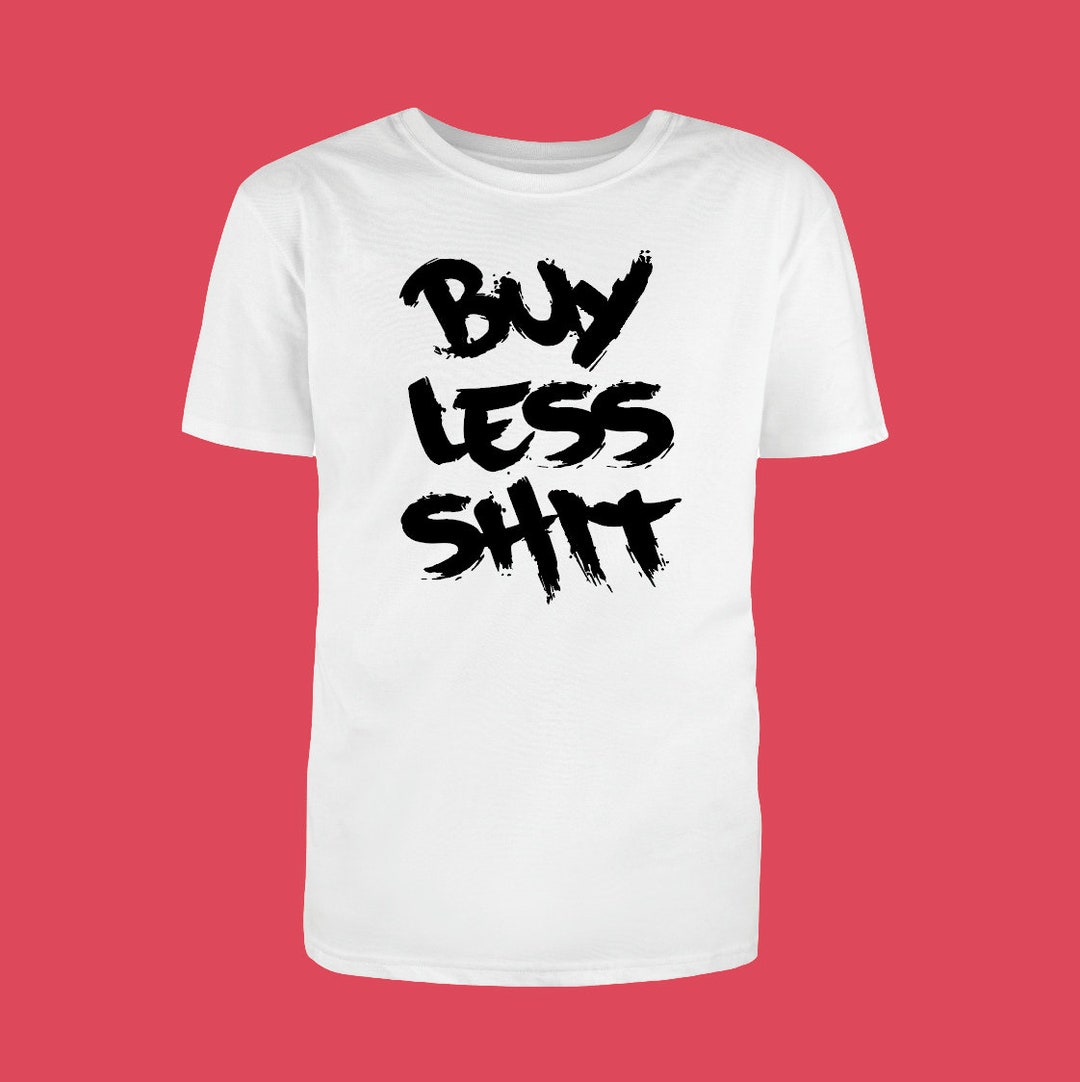 Buy Less Sht Financially Responsible , Money Saver, Funny T-shirt ...