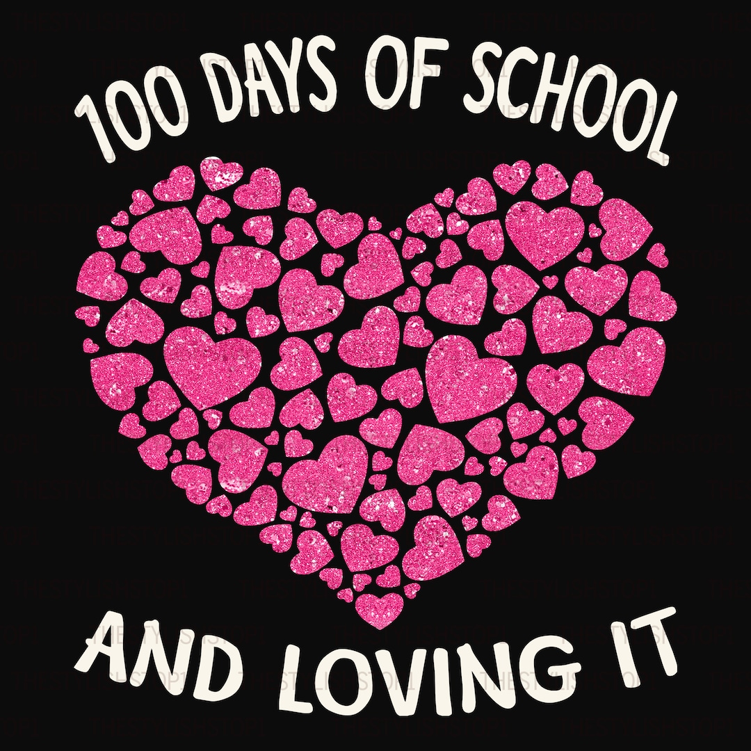 Cute 100 Days of School and Still Loving It Hearts 100th Day Digital ...